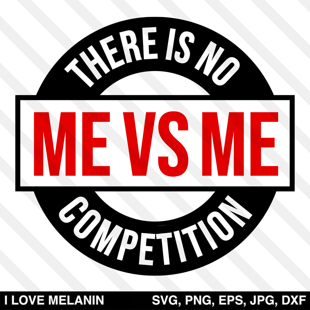 Me Vs Me There Is No Competition SVG – I Love Melanin