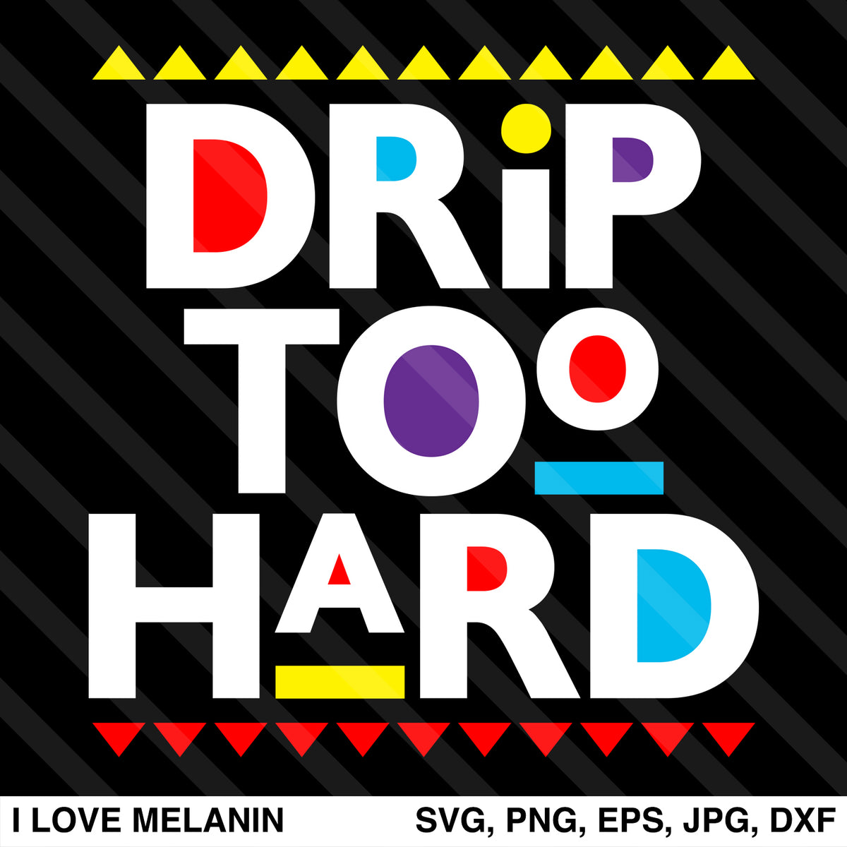 Drip Too Hard SVG – I Love Melanin