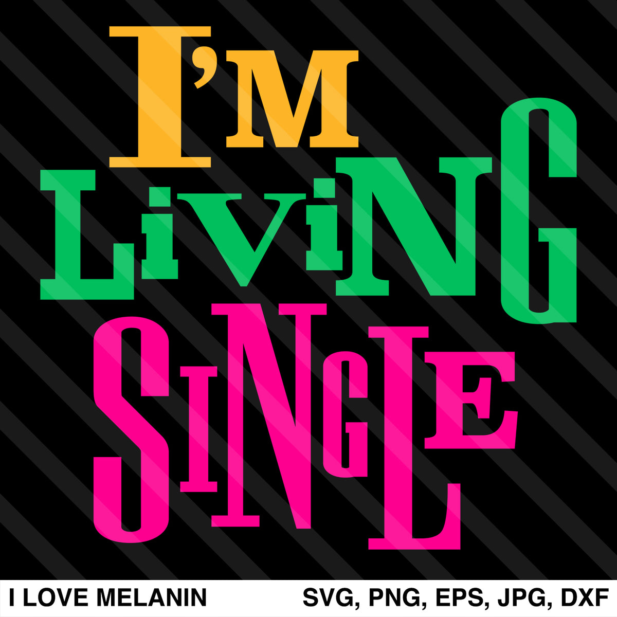 I'm Living Single SVG – I Love Melanin