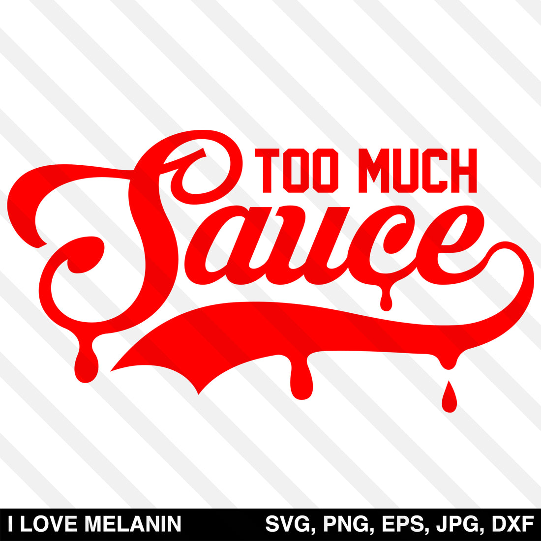 Too Much Sauce SVG – I Love Melanin